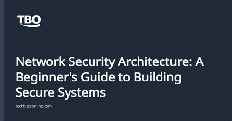 Network Security Architecture A Beginners Guide To Building Secure