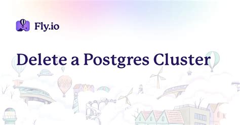 Delete A Postgres Cluster · Fly Docs