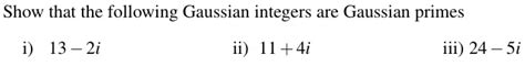 solved show that the following gaussian integers are gaussian primes