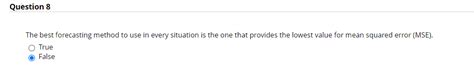 Solved Question 8 The Best Forecasting Method To Use In Chegg Com