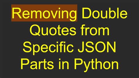 Removing Double Quotes From Specific Json Parts In Python Youtube