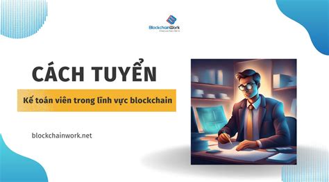 Cách Tuyển Kế Toán Viên Trong Lĩnh Vực Blockchain Blockchainwork Insider