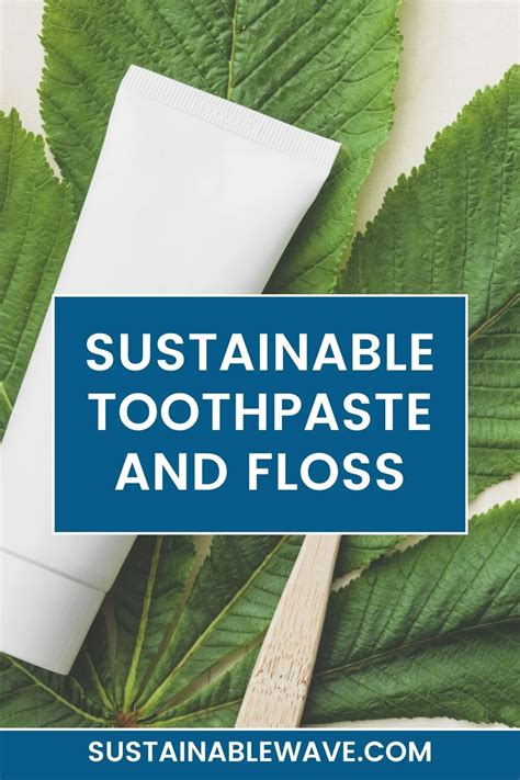 Sustainable Toothpaste And Floss Products In 2024