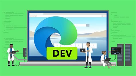 Microsoft Edge Now Available In Dev Channel And Here S New Features Introduced In Build