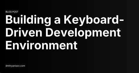 Building A Keyboard Driven Development Environment