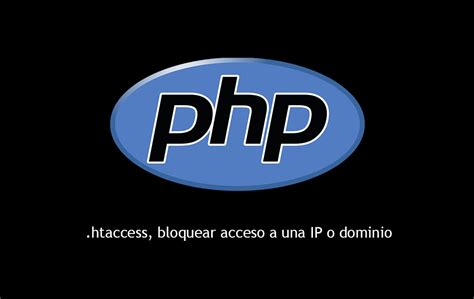 Php Htaccess Bloquear Acceso A Una Ip O Dominio Evelb
