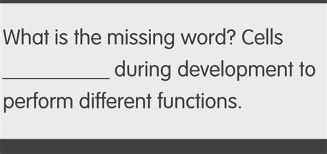 Solved What Is The Missing Word Cells During Development To Perform