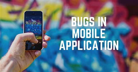 Bugs In Mobile Application Development What After College