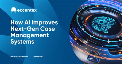 how ai improves next gen case management systems eccentex blog