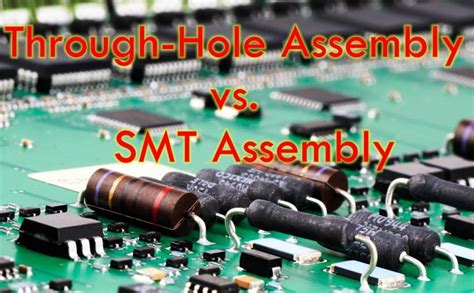 Through Hole Vs Smt Assembly Pros And Cons Explained
