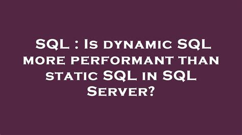 Sql Is Dynamic Sql More Performant Than Static Sql In Sql Server Youtube
