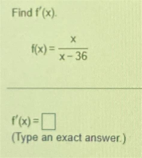 Solved Find F X F X Xx 36f X Type An Exact Answer