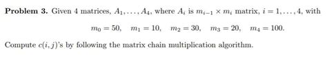 Solved Given 4 Matrices A1 A4 Where Ai Is Mi−1 ×