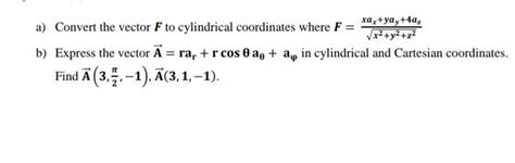 Solved A Convert The Vector F To Cylindrical Coordinates Chegg