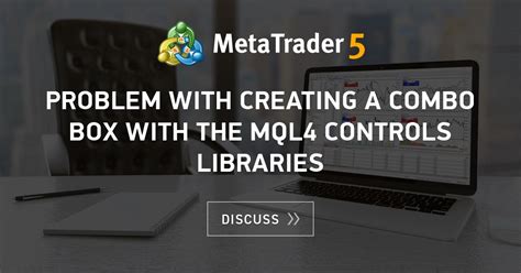 Problem With Creating A Combo Box With The MQL Controls Libraries MT MQL And MetaTrader