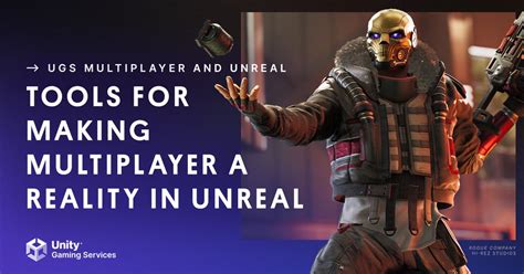 Ugs And Unreal Are Stronger Together Unlock Multiplayer Hosting Matchmaking In Game Voice Chat