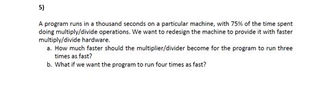 Solved 5 A Program Runs In A Thousand Seconds On A