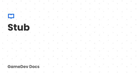 Stub Game Dev Docs