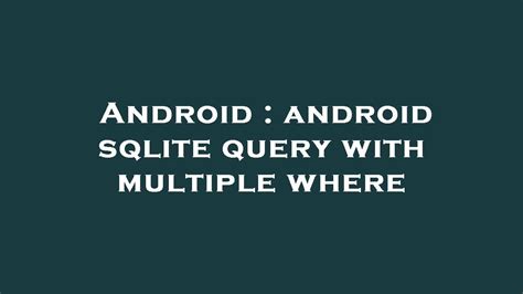 Android Android Sqlite Query With Multiple Where Youtube