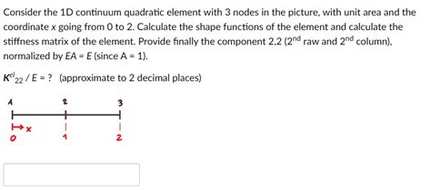 Solved Consider The 1d Continuum Quadratic Element With 3 Nodes In The