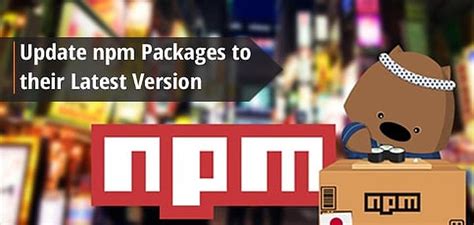 How To Update Npm Packages To Their Latest Version