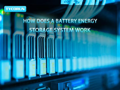 How Does A Battery Energy Storage System Work Tycorun Energy