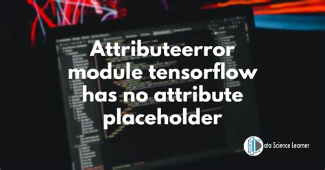 Attributeerror Module Tensorflow Has No Attribute Placeholder
