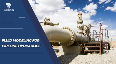Fluid Modeling For Pipeline Hydraulics Why Model Fluid Properties