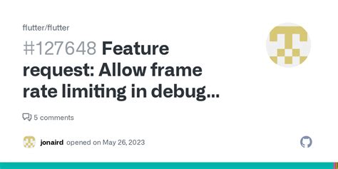 Feature Request Allow Frame Rate Limiting In Debug Tools · Issue 127648 · Flutterflutter · Github