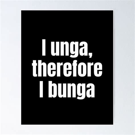 I Think Therefore I Am Confused Unga Bunga Meme Poster For Sale By