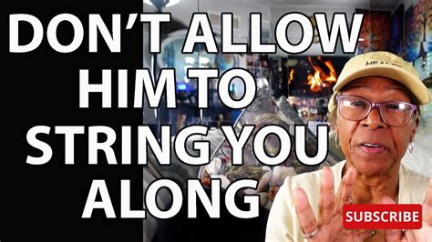 Dont Allow Him To String You Along Relationship Advice Goals And Tips Youtube