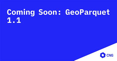 Coming Soon Geoparquet 1 1 Cloud Native Geospatial Forum Cng