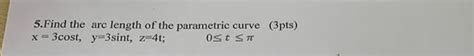 Solved 5 Find The Arc Length Of The Parametric Curve 3pts