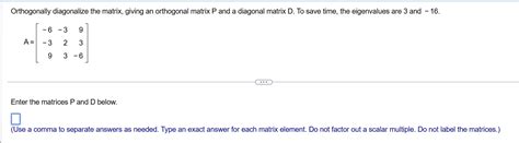 solved orthogonally diagonalize the matrix giving an