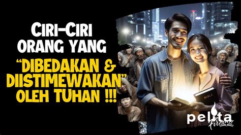 Ciri-ciri orang yang DIBEDAKAN oleh TUHAN - renungan malam Kristen - YouTube