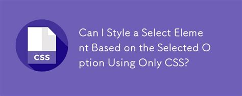 Can I Style A Select Element Based On The Selected Option Using Only
