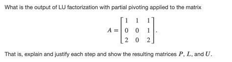 Solved What Is The Output Of Lu Factorization With Partial
