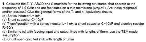 Calculate The Z Y ABCD And S Matrices For The Chegg