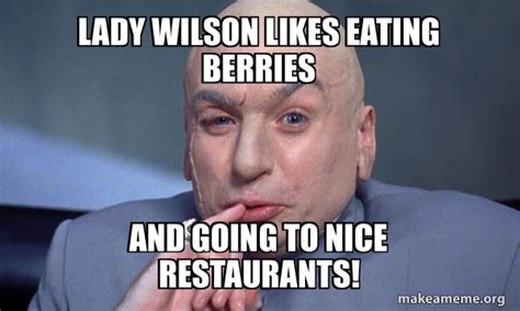 Lady Wilson Likes Eating Berries And Going To Nice Restaurants You