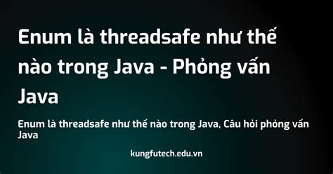 Enum Là Threadsafe Như Thế Nào Trong Java Phỏng Vấn Java