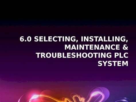 Pptx 60 Selecting Installing Maintenance And Troubleshooting Plc