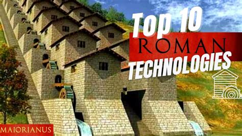 Top 10 Incredibly Advanced Roman Technologies That Will Blow Your Mind