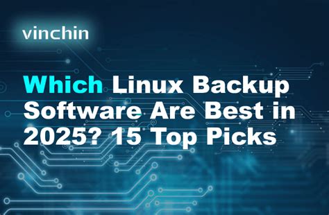 Which Linux Backup Software Are Best In 2025 15 Top Picks Vinchin Backup