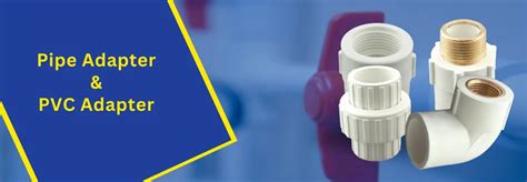 Best Pipe Adapter In India Ajay Pipes