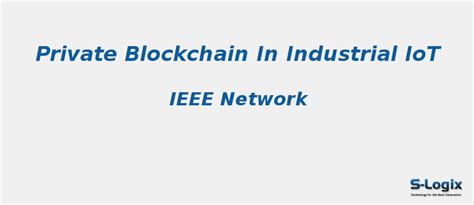 Private Blockchain In Industrial Iot S Logix