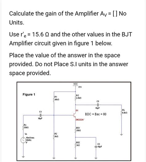 SOLVED Calculate the gain of the Amplifier Av No Units Use r e Ω and the other