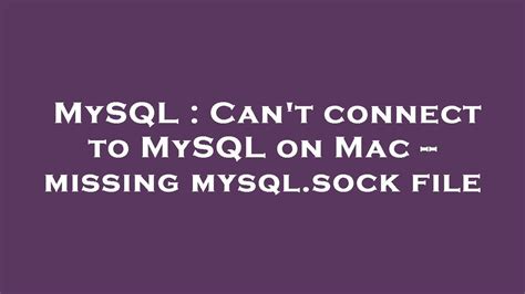 Mysql Cant Connect To Mysql On Mac Missing Mysqlsock File Youtube