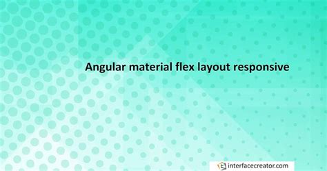Angular Flex Layout Angular Responsive Layout Angular Responsive Layout Using Flex Layout