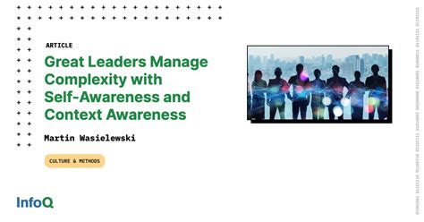 Great Leaders Manage Complexity With Self Awareness And Context Awareness Infoq
