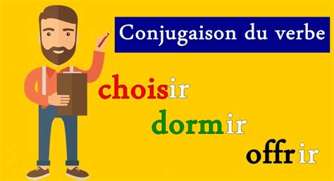 Conjugaison Du Verbe Choisir Dormir Offrir